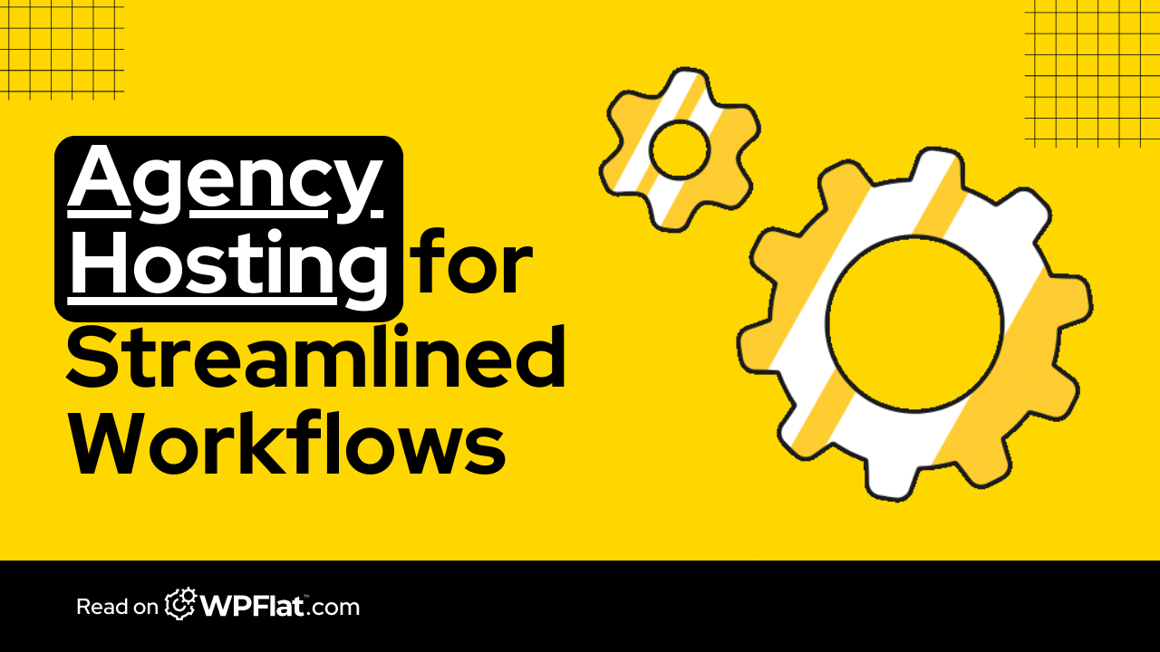 Agency Hosting for Streamlined Workflows - WPFlat