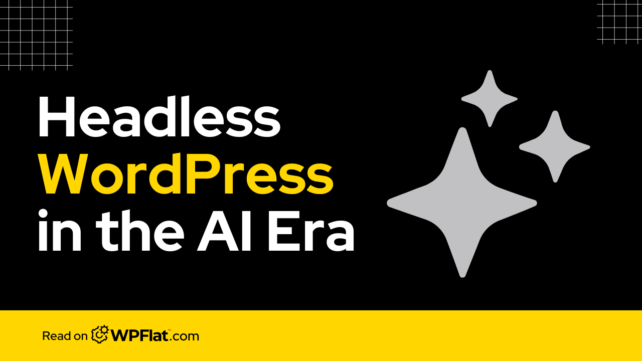 The Truth About Headless WordPress in the AI Era - WPFlat